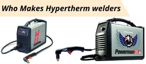 Who Makes Hypertherm Welders - A Practical Guide